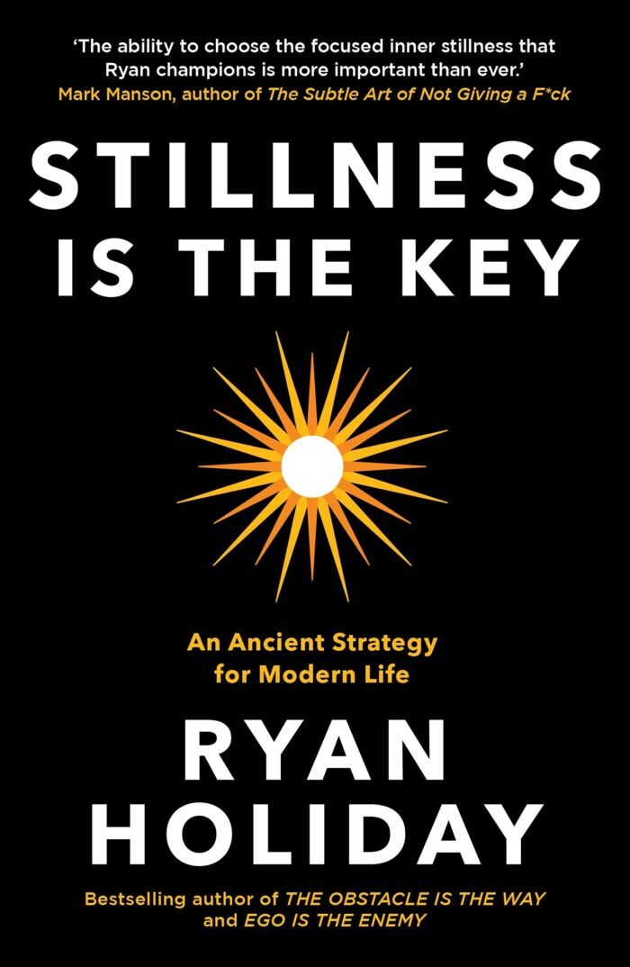 Stillness Is the Key By Ryan Holiday – Book Eve