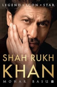Shah Rukh Khan: Legend, Icon, Star By Mohar Basu – Book Eve